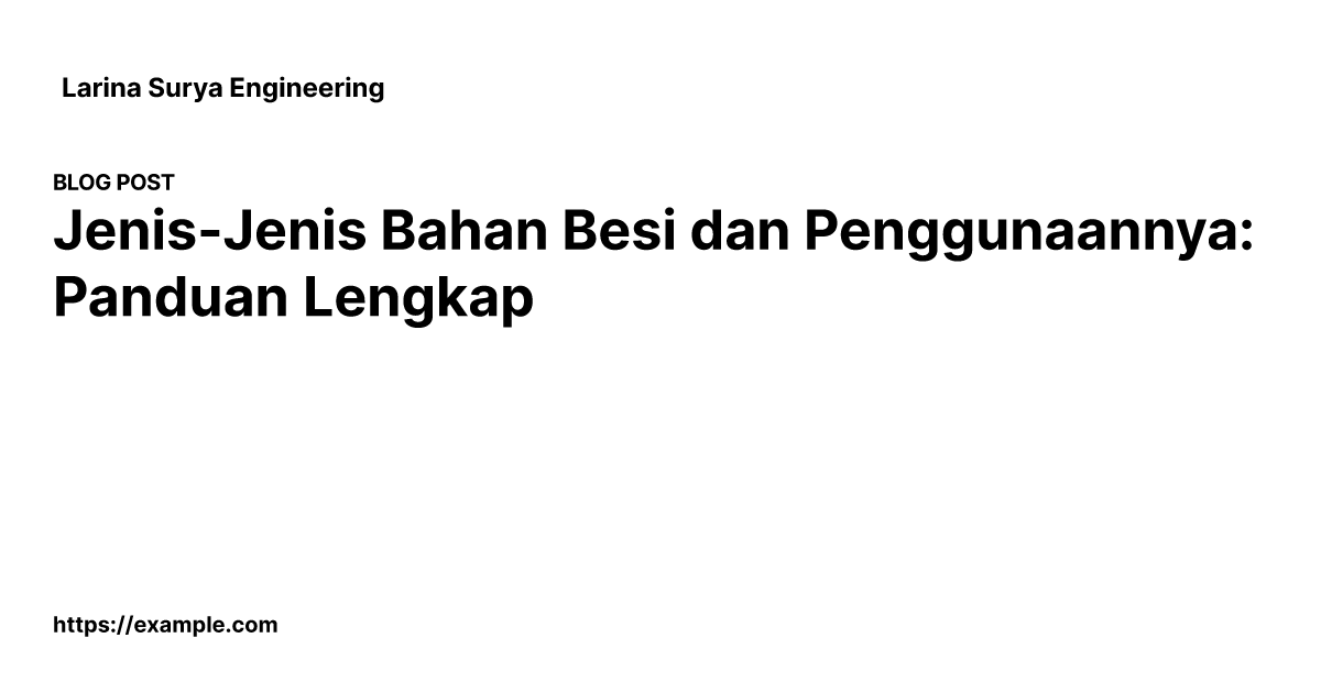 Jenis-Jenis Bahan Besi dan Penggunaannya: Panduan Lengkap