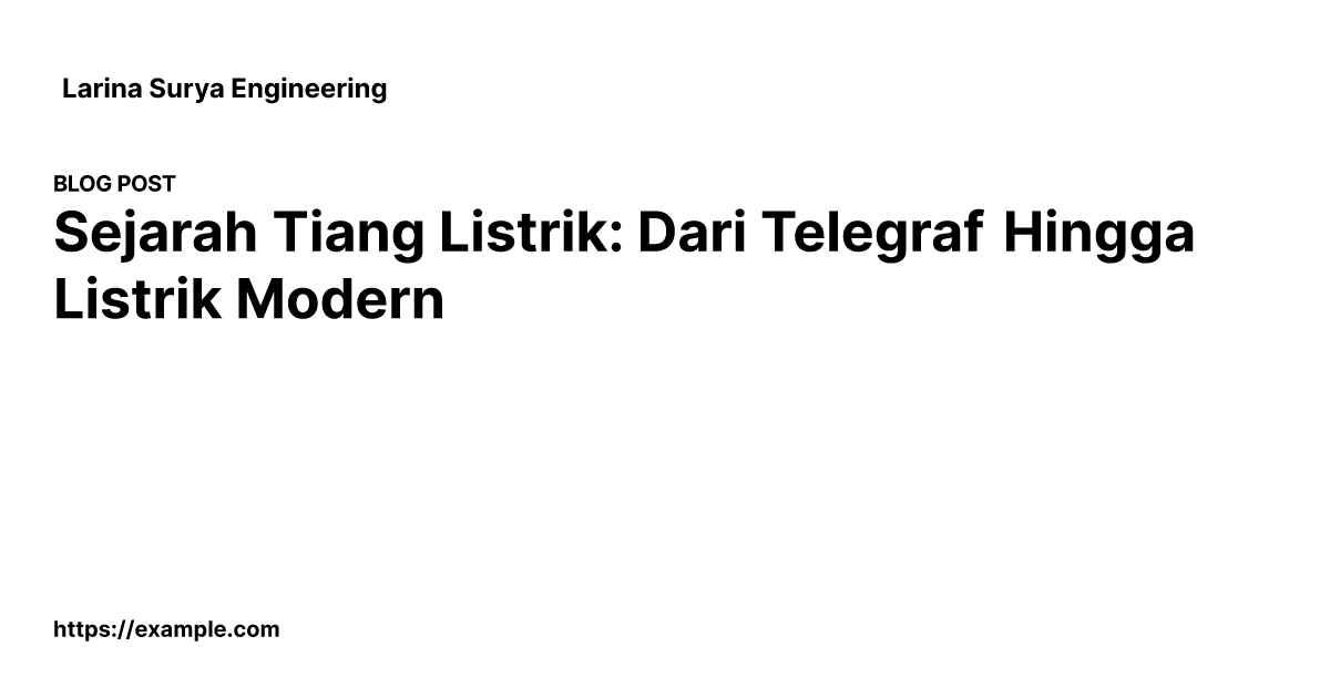 Sejarah Tiang Listrik: Dari Telegraf Hingga Listrik Modern