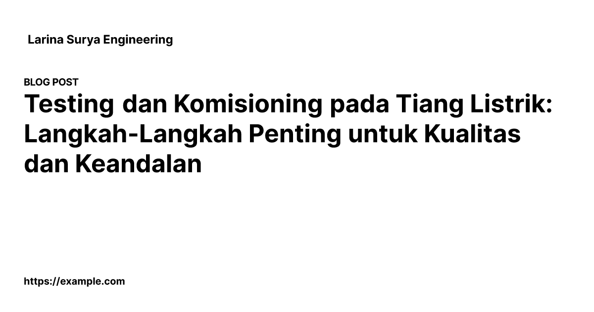 Testing dan Komisioning pada Tiang Listrik: Langkah-Langkah Penting ...
